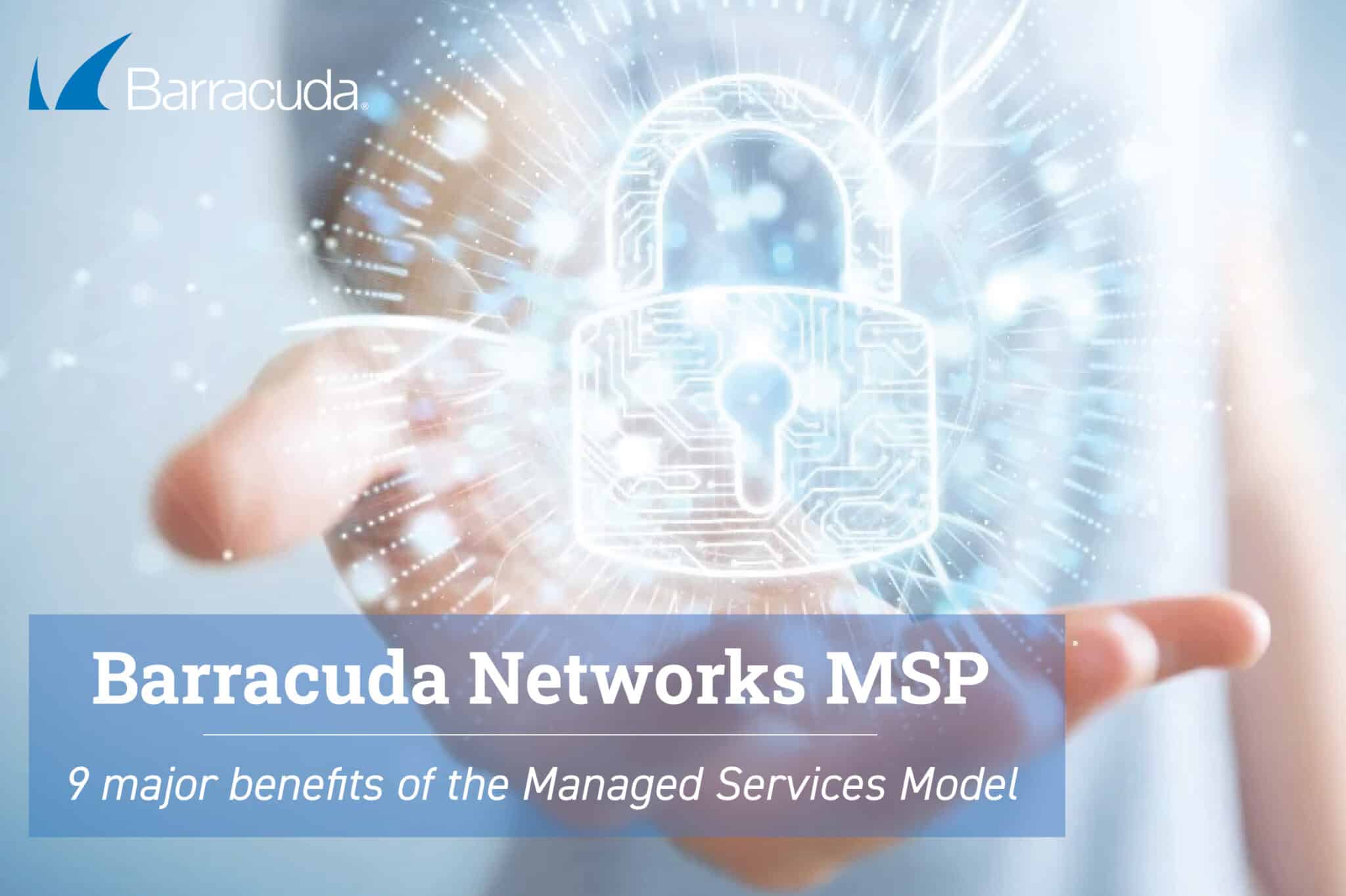 Barracuda Networks MSP: 9 benefits of the Managed Services Model | Kappa Data