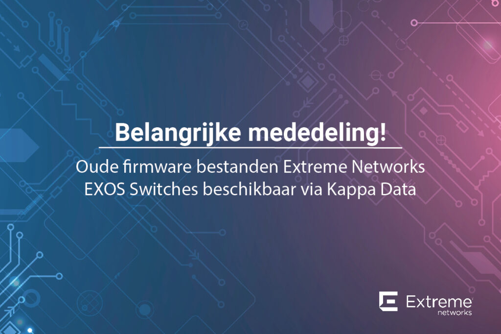 Oude firmware Extreme Networks EXOS Switches beschikbaar via Kappa Data